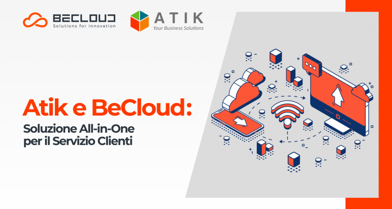 Atik&BeCloud: Soluzione All-in-One per il Servizio Clienti